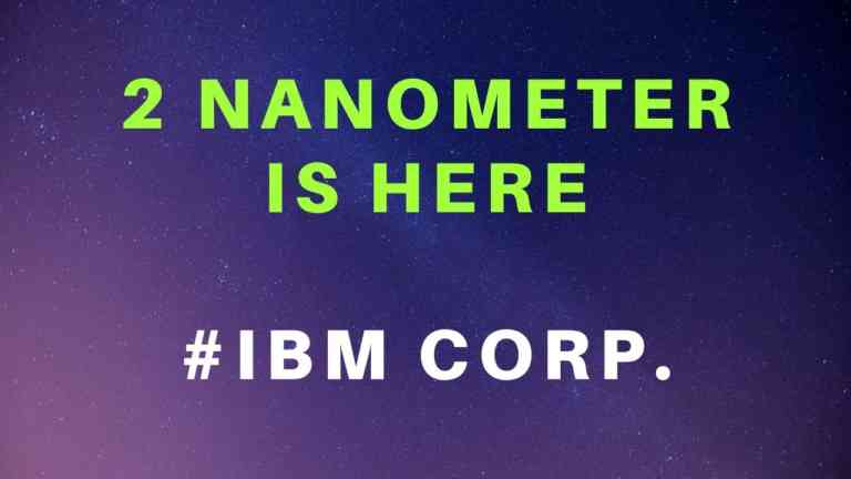 2 NM chip from IBM, Moores LAW on track, 50 Billion Transistors